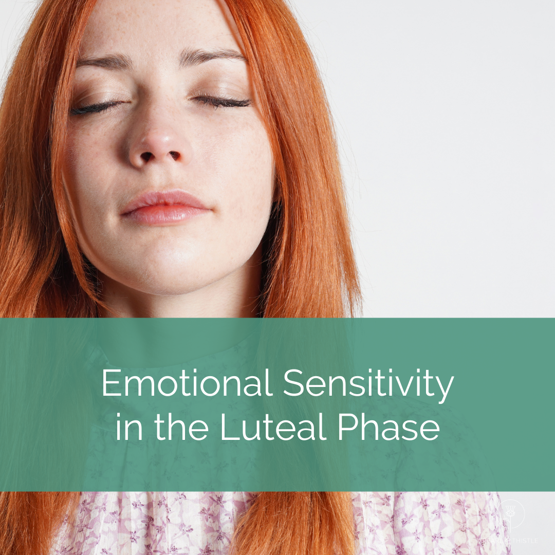 Emotional Sensitivity in the Luteal Phase - Pearl and Thistle